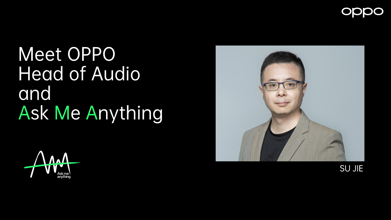 [AMA with Staff] SU JIE, Head of Audio at OPPO, is listening