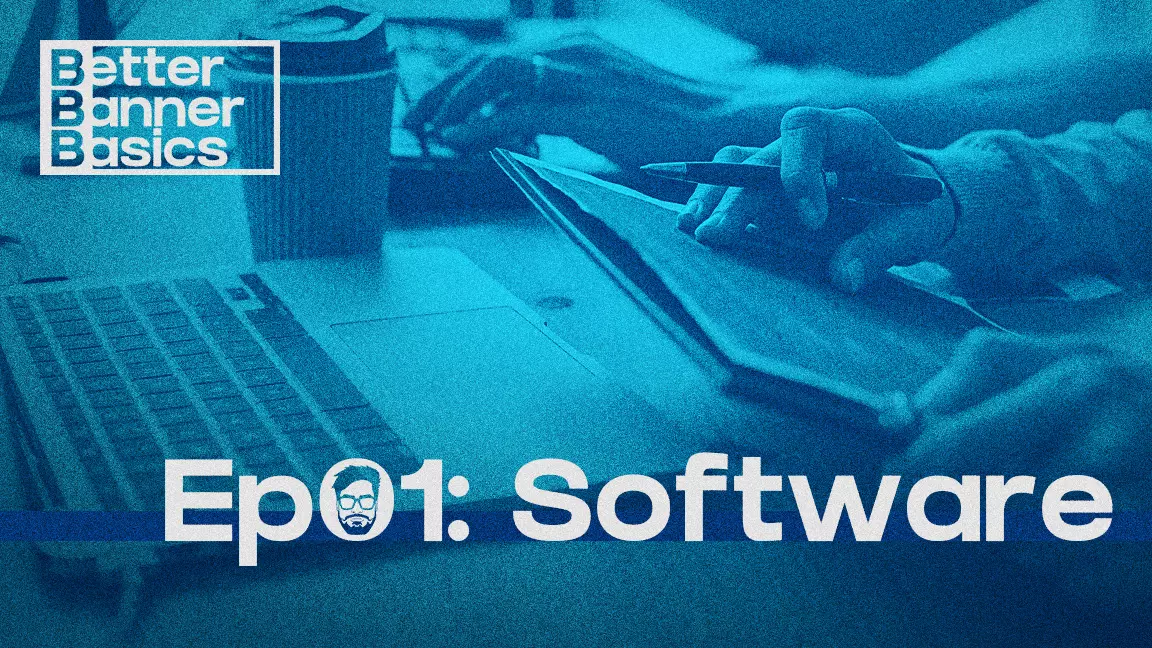 [Better Banner Basics] Ep01: Software