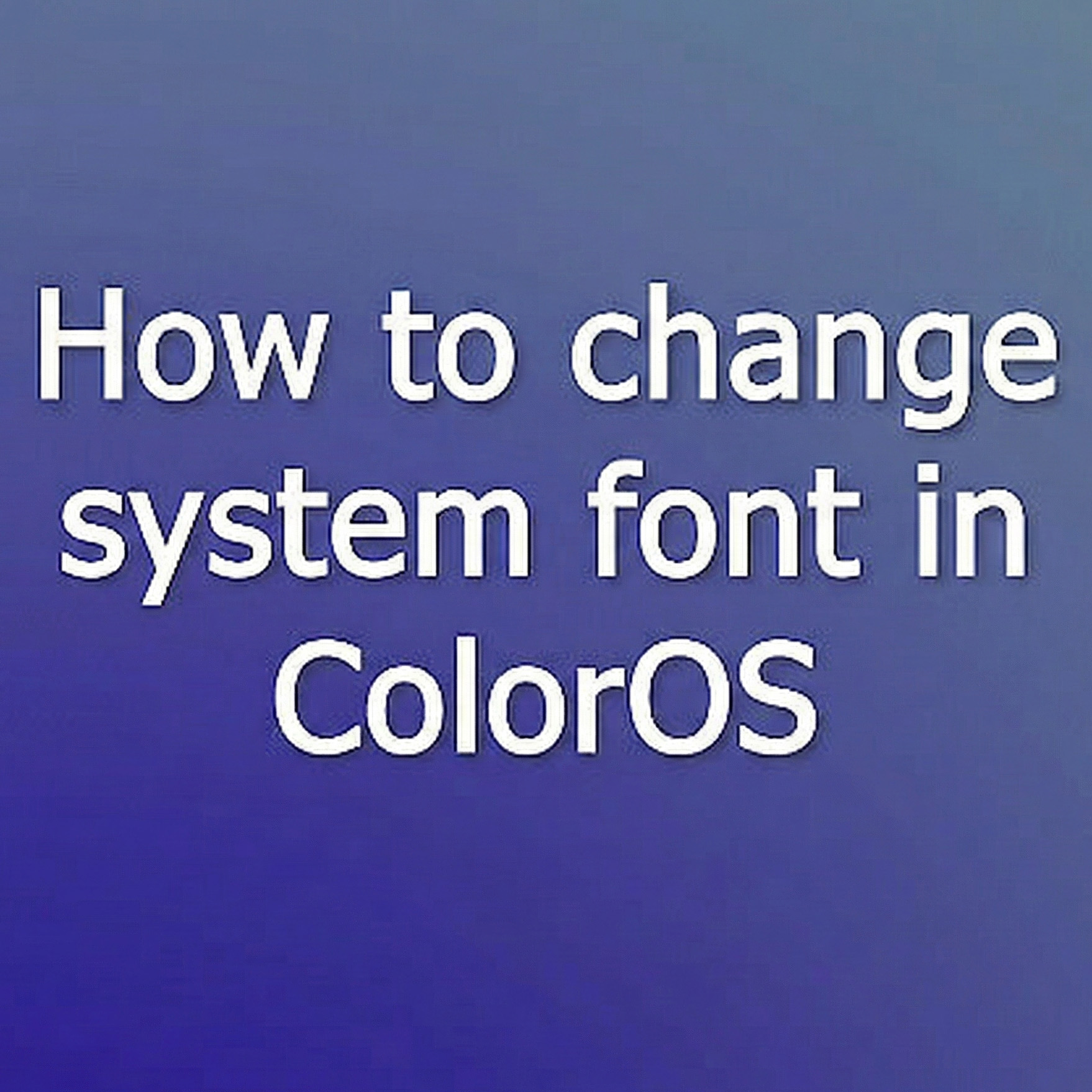 [Step-by-step] How to Install a Custom Font on an OPPO Phone